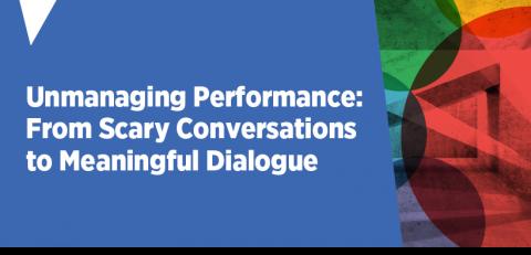 Unmanaging Performance: Shifting Mindsets from Process to People ...